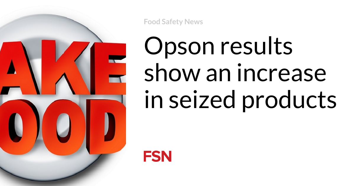 Opson results show an increase in seized products | Food Safety News