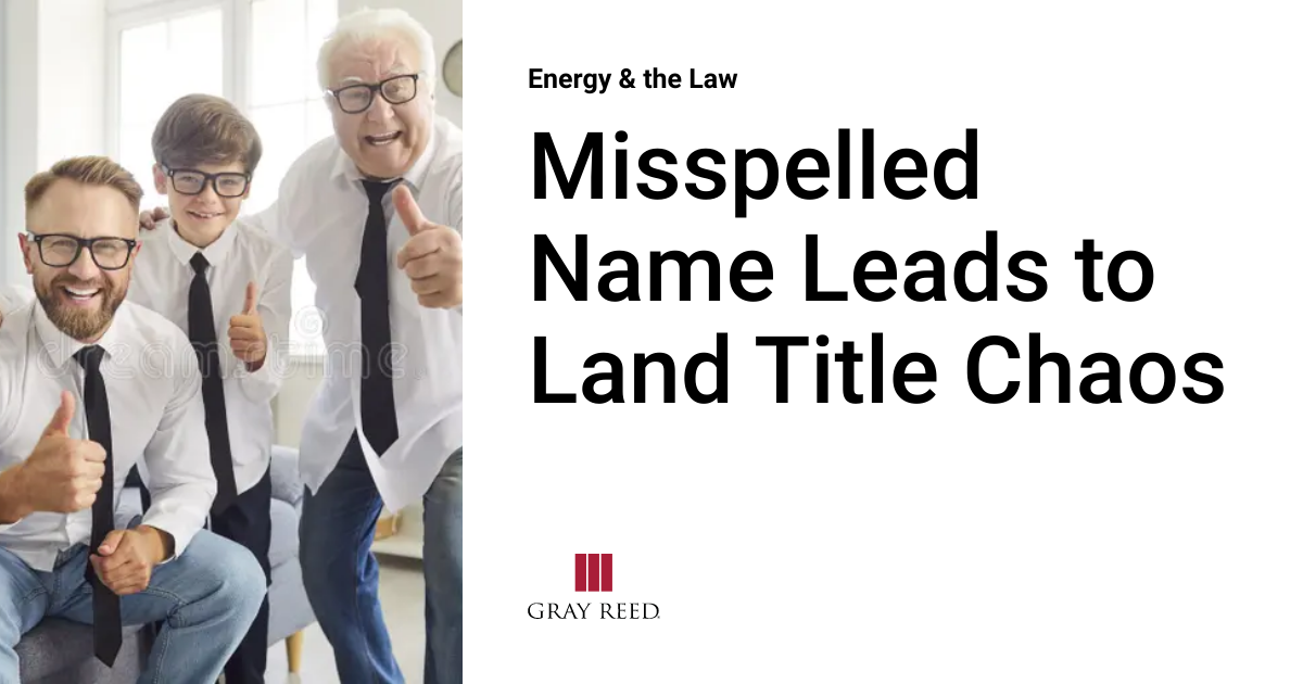 Misspelled Name Leads to Land Title Chaos | Energy & the Law