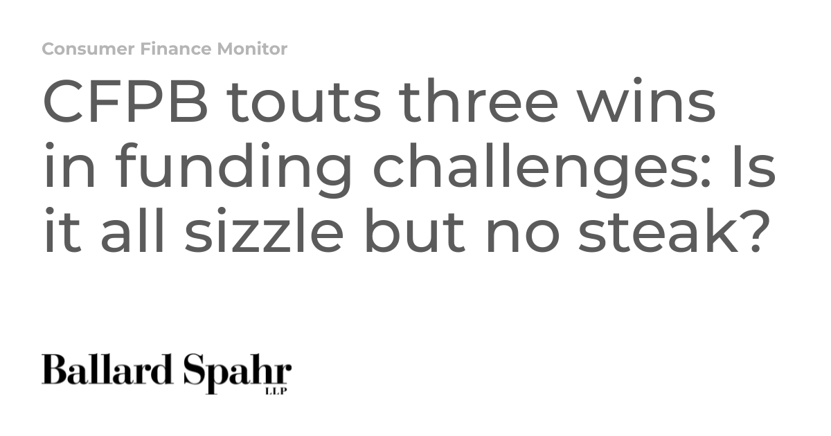 CFPB touts three wins in funding challenges: Is it all sizzle but no ...