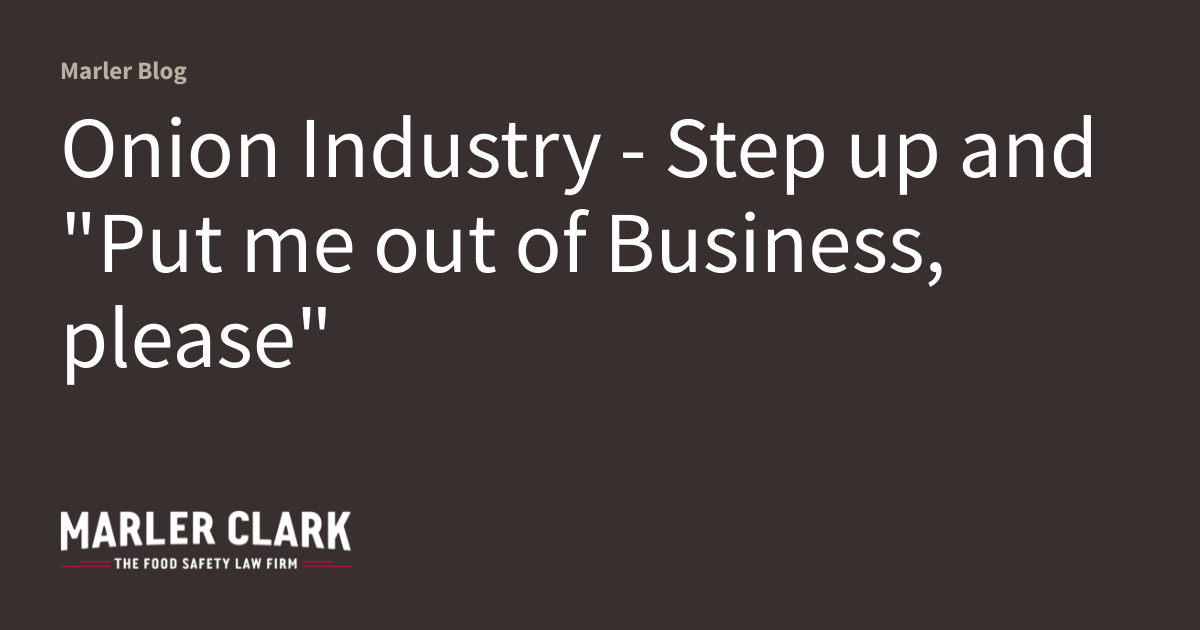 Onion Industry - Step up and "Put me out of Business, please" | Marler Blog