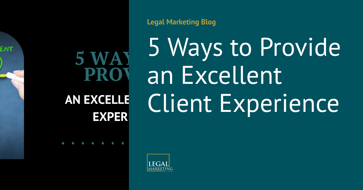 5 Ways to Provide an Excellent Client Experience | Legal Marketing Blog