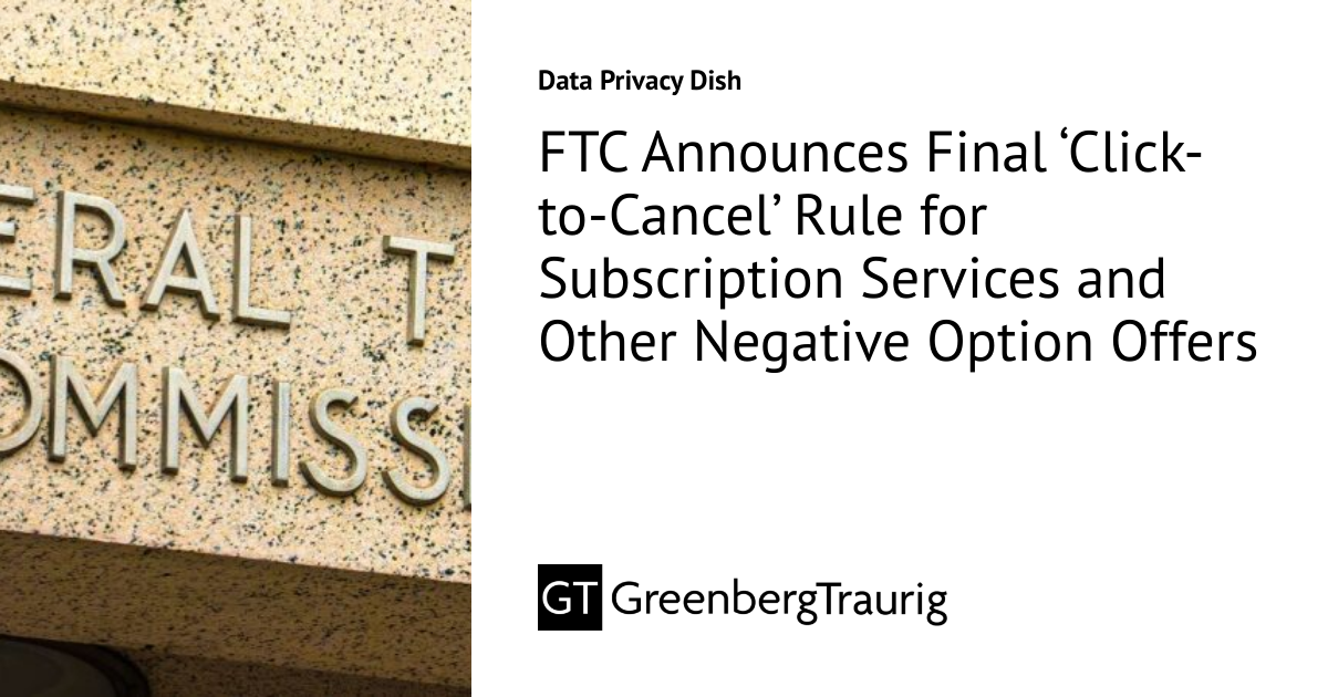 FTC Announces Final ‘Click-to-Cancel’ Rule for Subscription Services and Other Negative Option ...