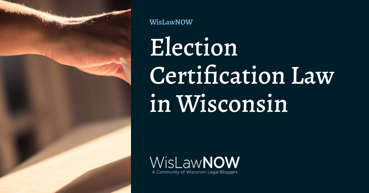 Election Certification Law in Wisconsin | WisLawNOW