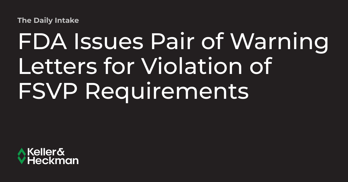FDA Issues Pair of Warning Letters for Violation of FSVP Requirements ...