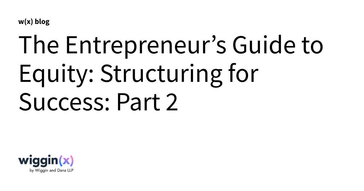 The Entrepreneur’s Guide to Equity: Structuring for Success: Part 2 | w ...