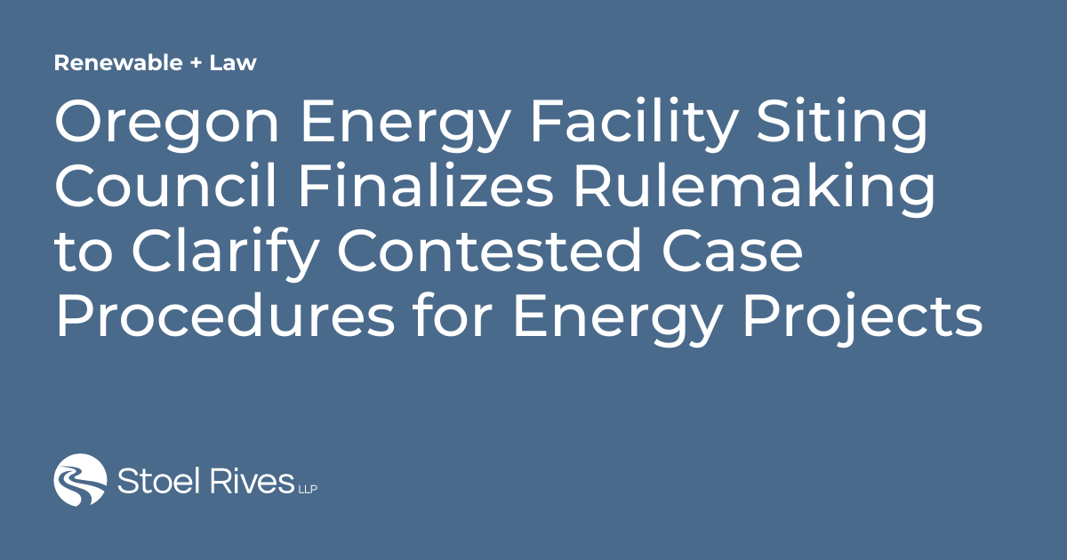 Oregon Energy Facility Siting Council Finalizes Rulemaking to Clarify ...