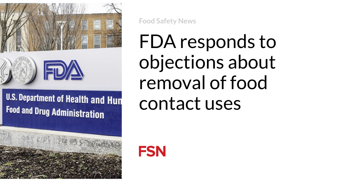 FDA responds to objections about removal of food contact uses | Food ...