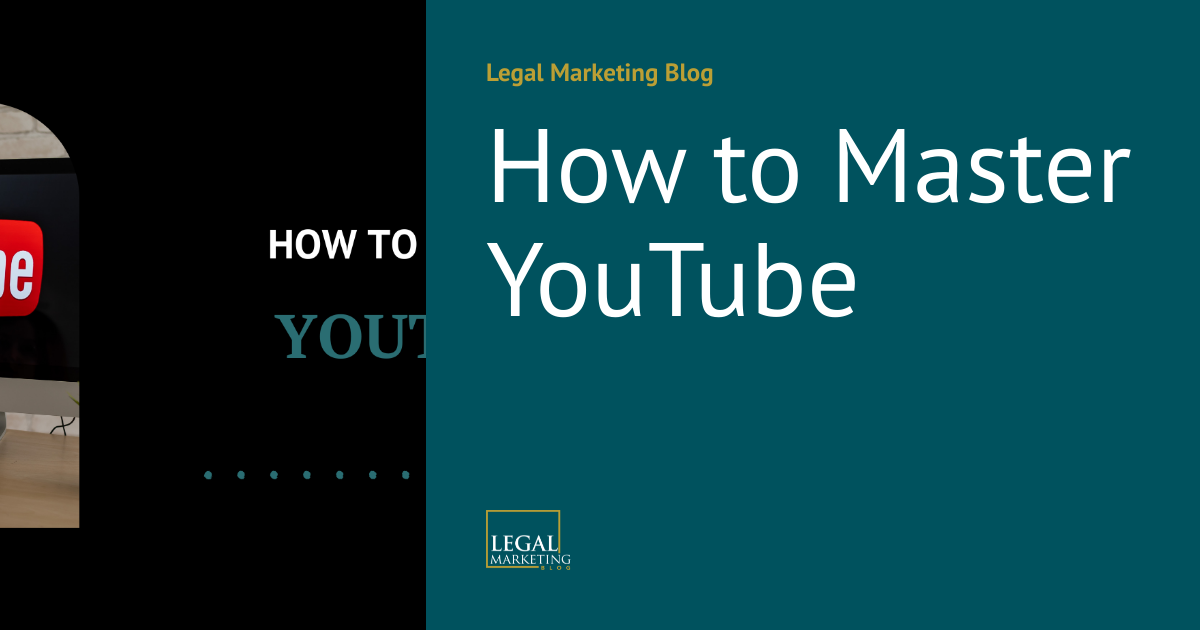 How to Master YouTube | Legal Marketing Blog