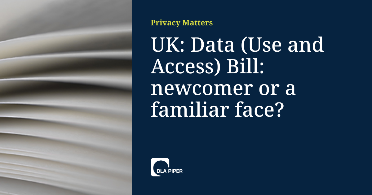 UK: Data (Use and Access) Bill: newcomer or a familiar face? | Privacy ...