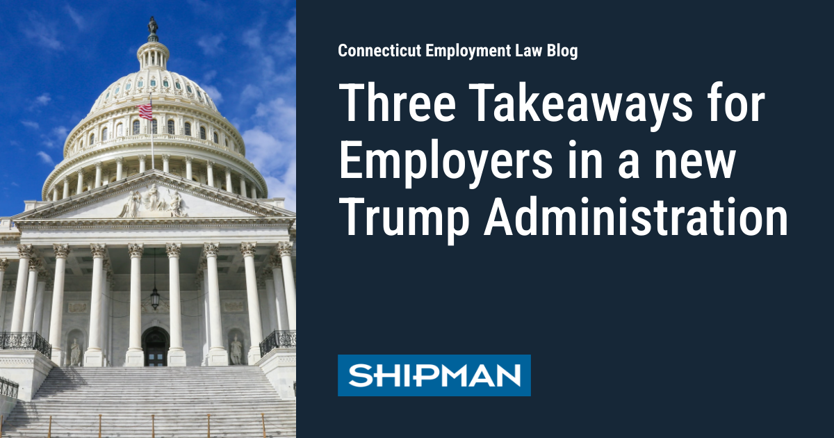 Three Takeaways for Employers in a new Trump Administration ...