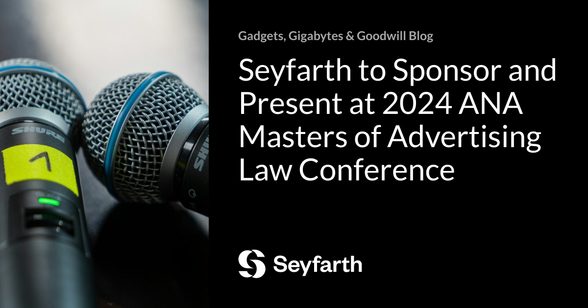 Seyfarth to Sponsor and Present at 2024 ANA Masters of Advertising Law Conference | Gadgets ...