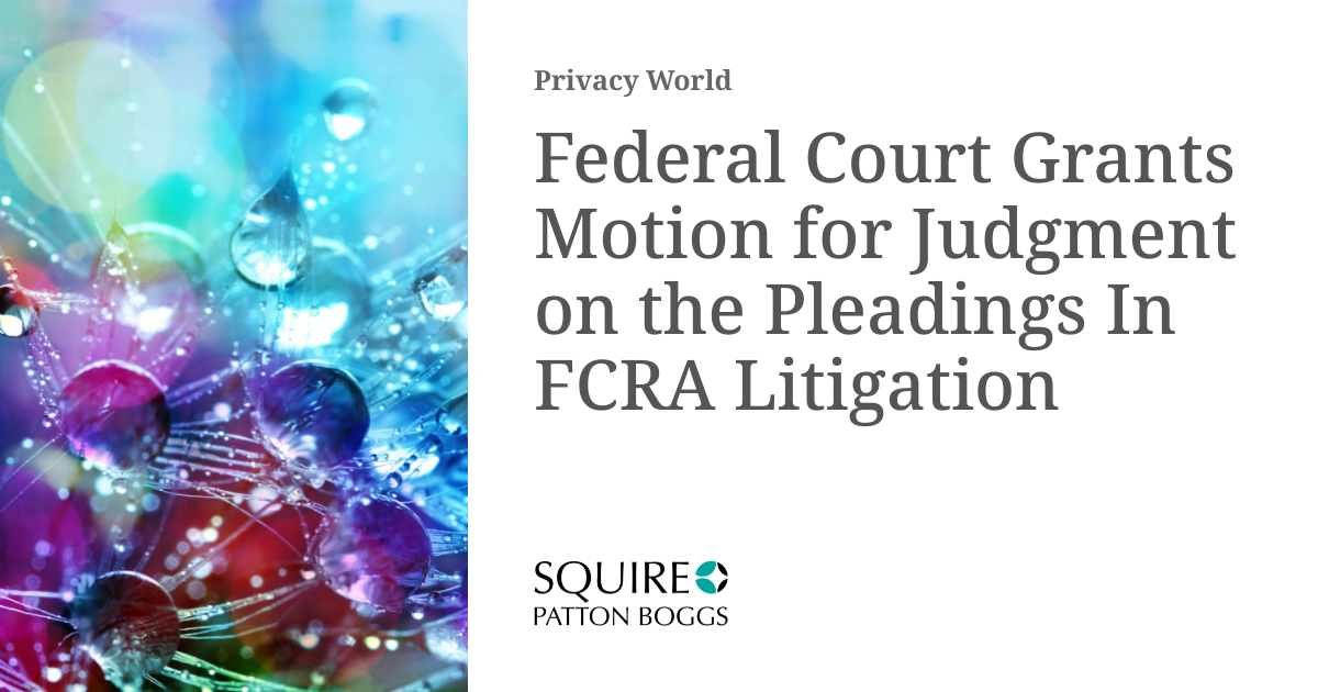 Federal Court Grants Motion for Judgment on the Pleadings In FCRA ...