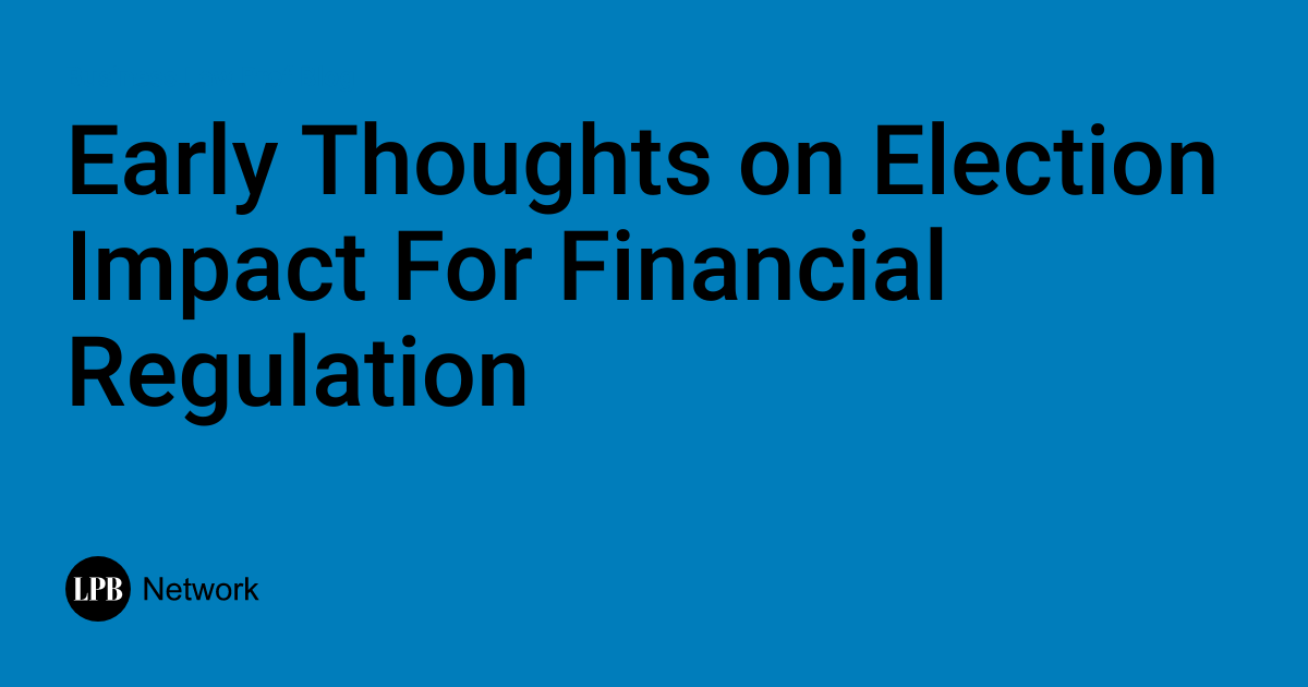 Early Thoughts on Election Impact For Financial Regulation | Business ...