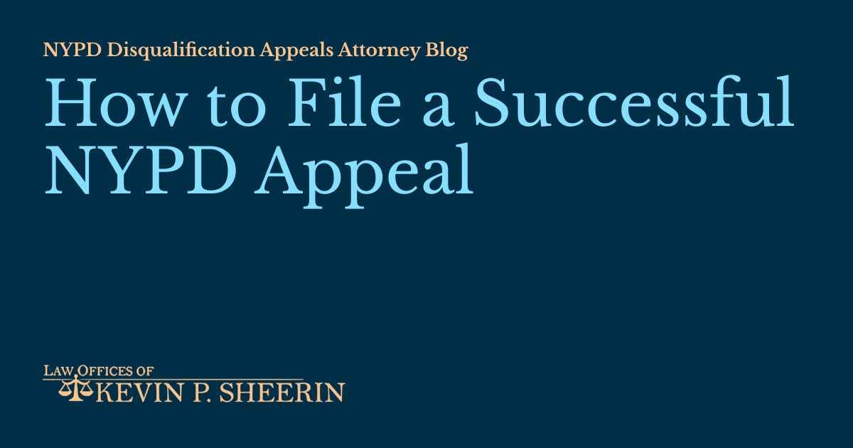 How to File a Successful NYPD Appeal | NYPD Disqualification Appeals Attorney Blog