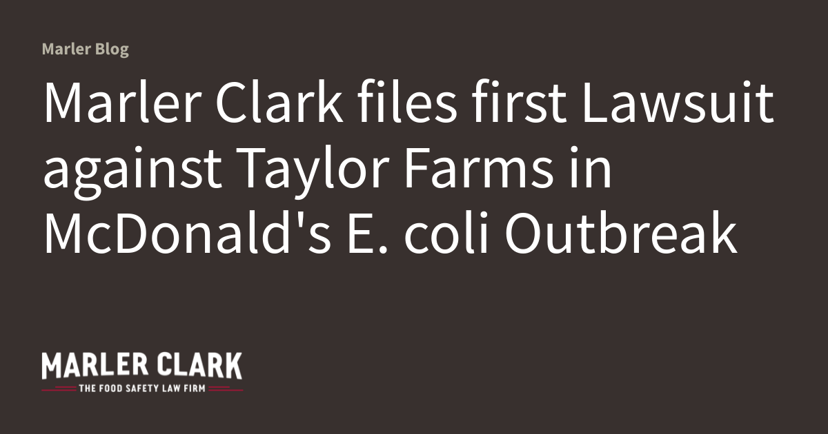 Marler Clark files first Lawsuit against Taylor Farms in McDonald's E ...