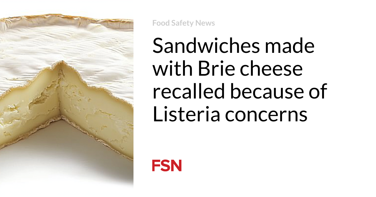 Sandwiches made with Brie cheese recalled because of Listeria concerns ...