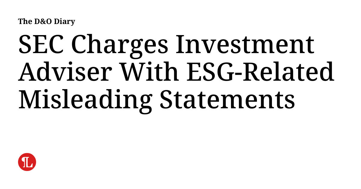 SEC Charges Investment Adviser With ESG-Related Misleading Statements | The D&O Diary