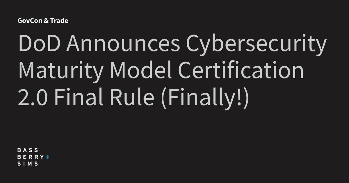 DoD Announces Cybersecurity Maturity Model Certification 2.0 Final Rule ...