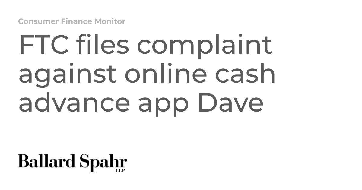 FTC files complaint against online cash advance app Dave | Consumer ...