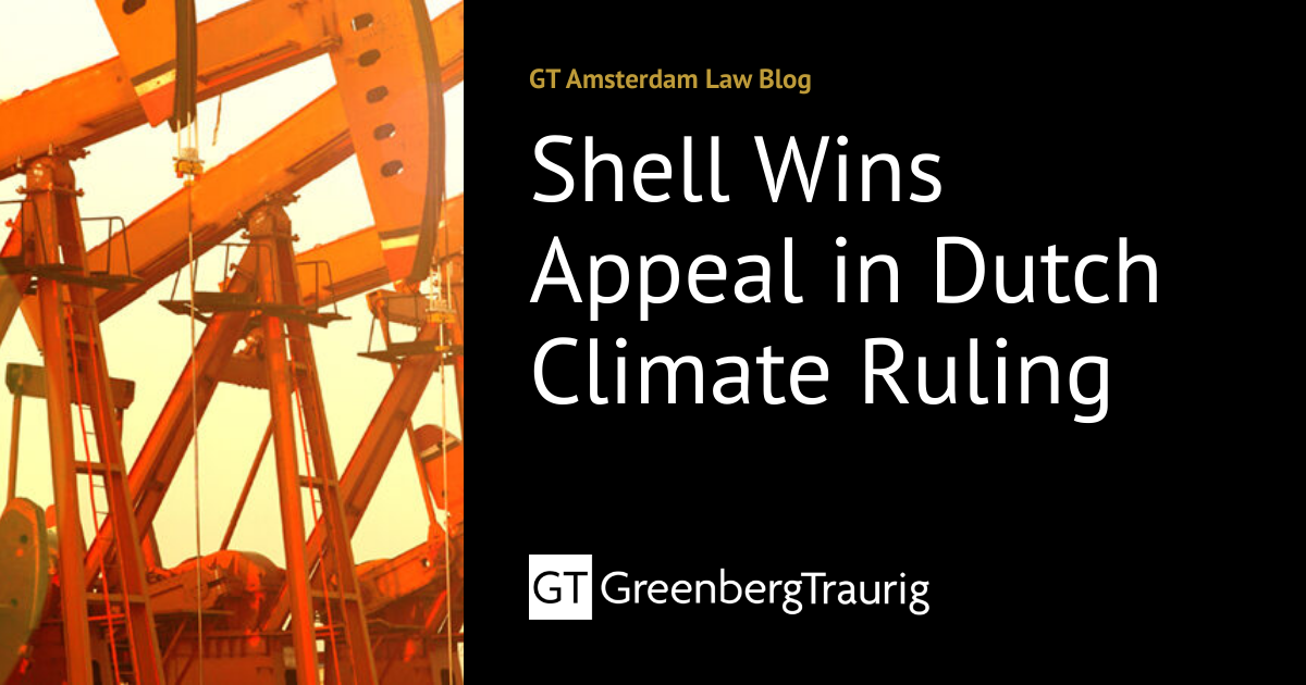 Shell Wins Appeal in Dutch Climate Ruling | GT Amsterdam Law Blog