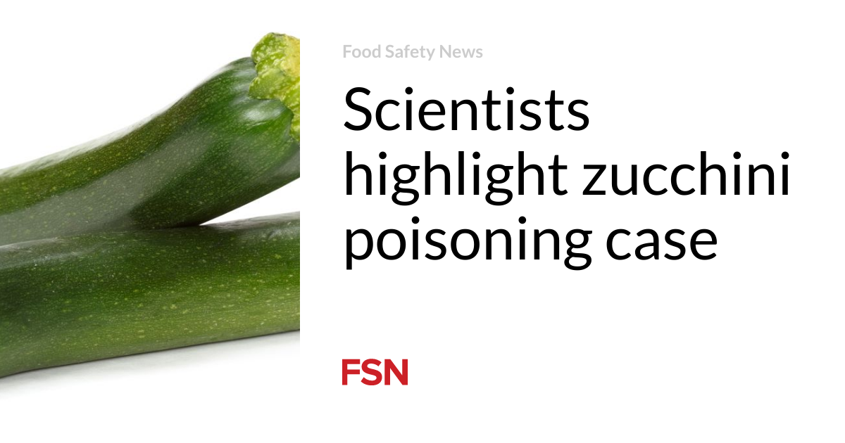 Scientists highlight zucchini poisoning case | Food Safety News