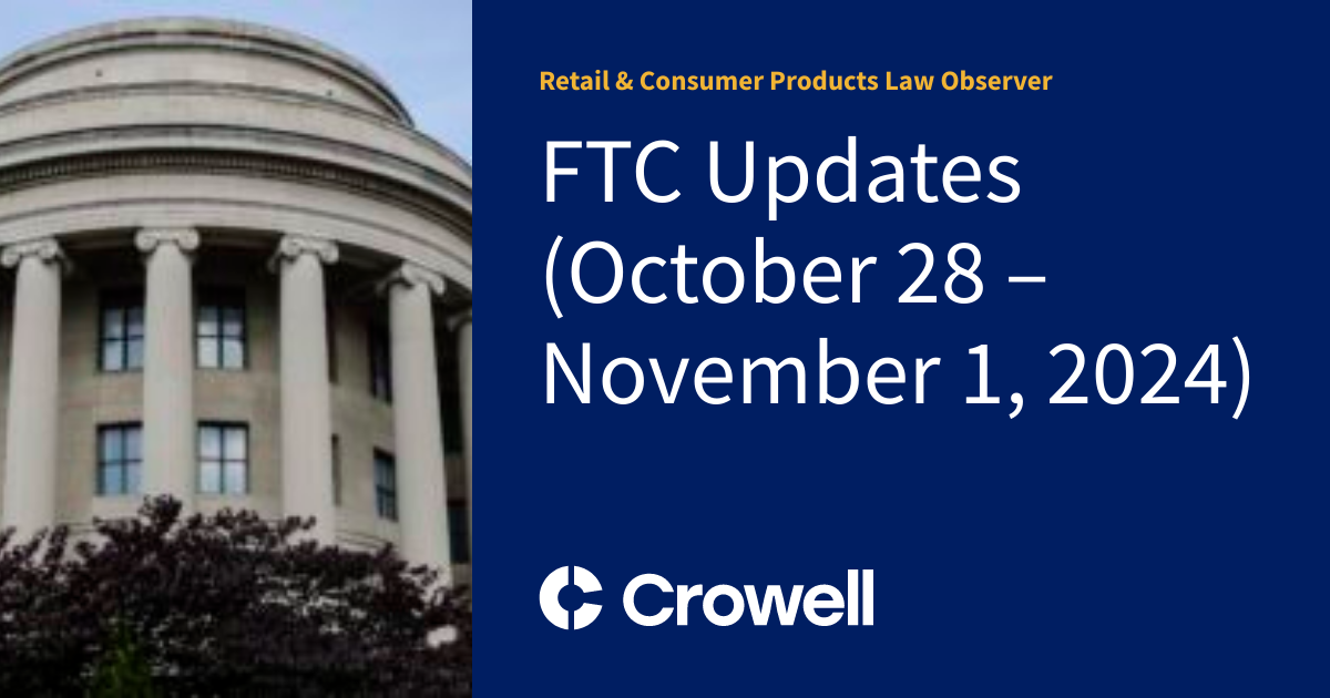 FTC Updates (October 28 – November 1, 2024) | Retail & Consumer ...