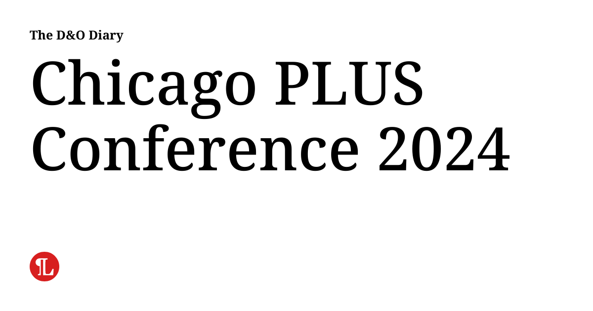 Chicago PLUS Conference 2024 | The D&O Diary
