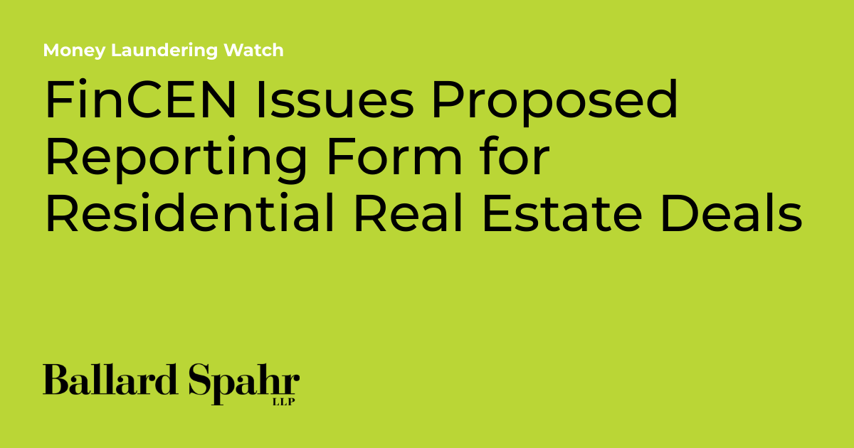FinCEN Issues Proposed Reporting Form for Residential Real Estate Deals ...