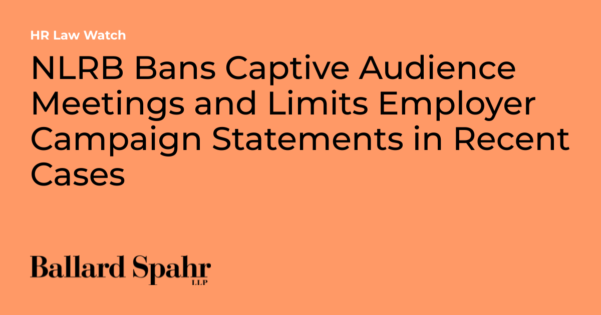 NLRB Bans Captive Audience Meetings and Limits Employer Campaign ...