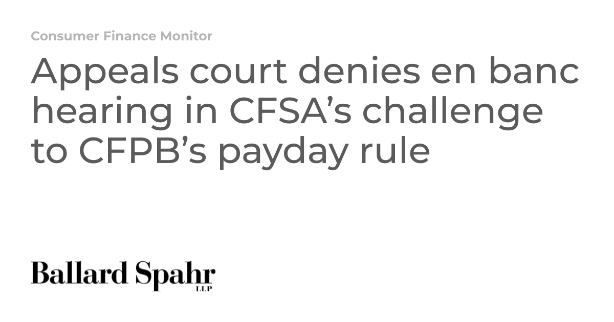 Appeals court denies en banc hearing in CFSA’s challenge to CFPB’s ...