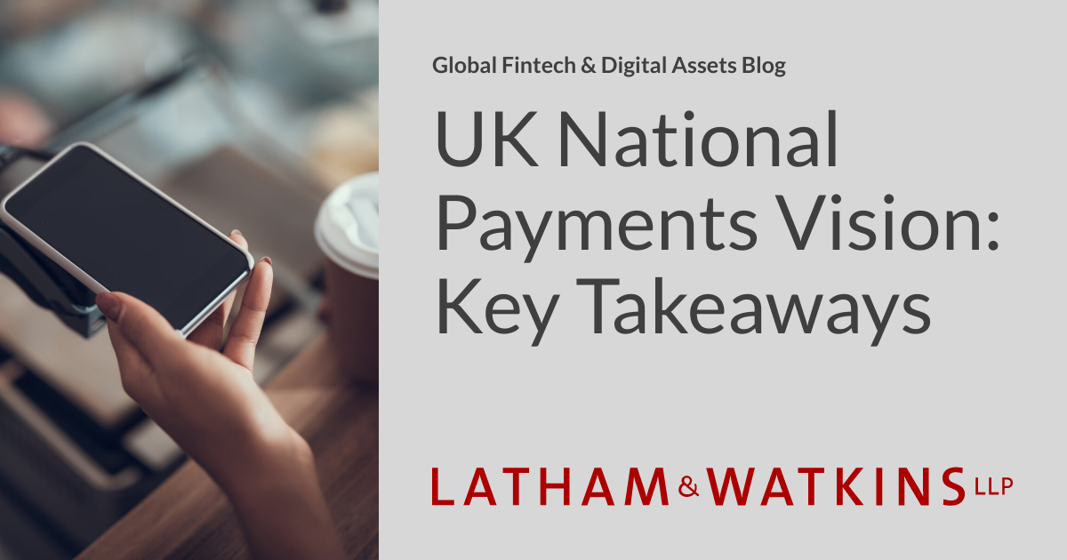 UK National Payments Vision: Key Takeaways | Global Fintech & Digital Assets Blog