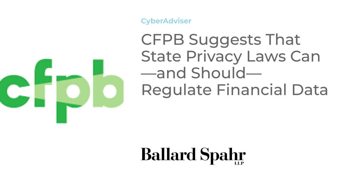 CFPB Suggests That State Privacy Laws Can—and Should—Regulate Financial ...