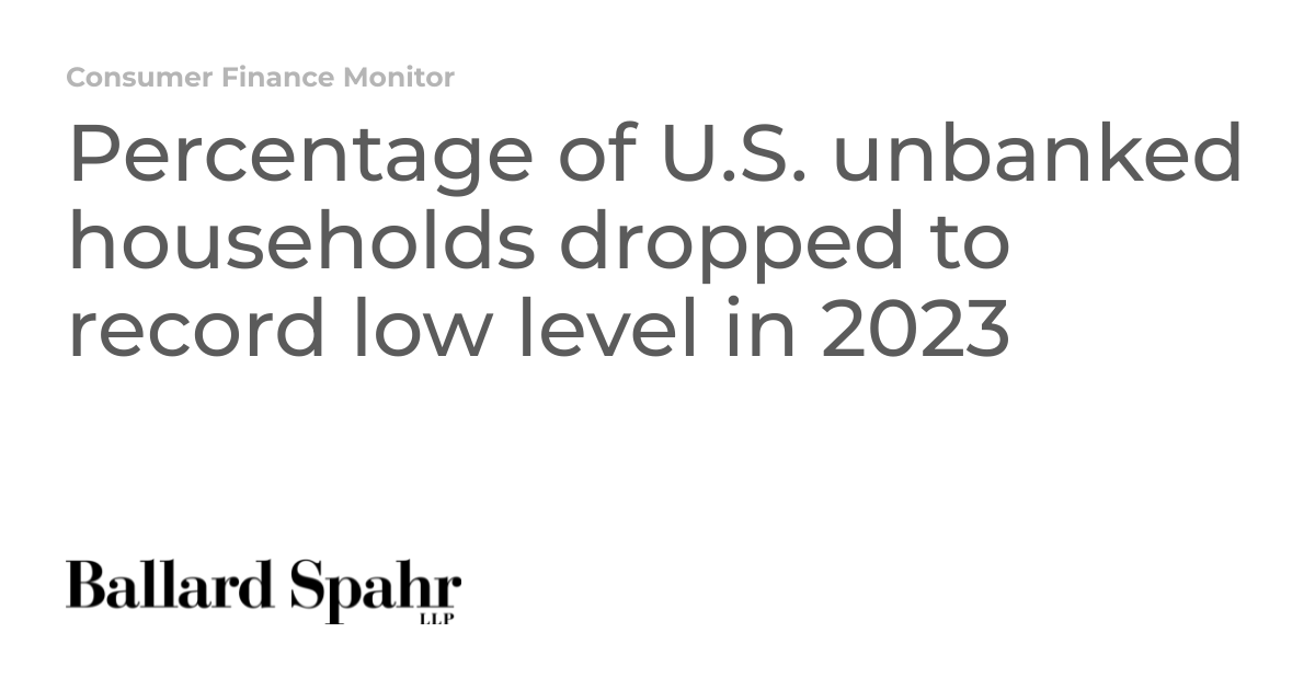 Percentage of U.S. unbanked households dropped to record low level in ...