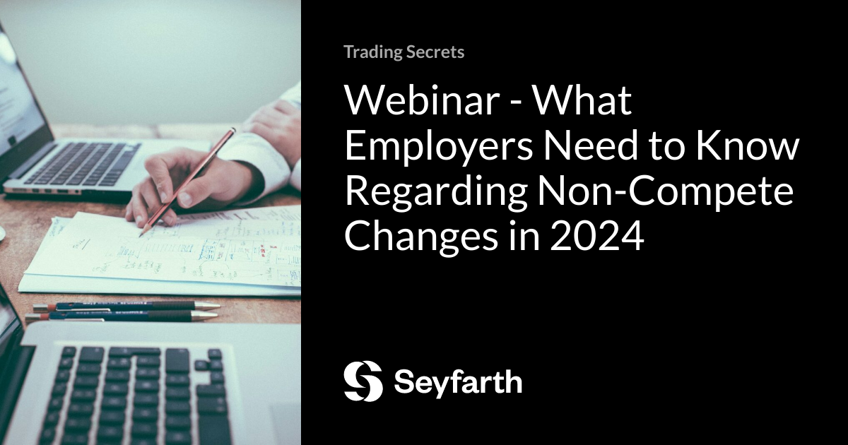 Webinar - What Employers Need to Know Regarding Non-Compete Changes in 2024 | Seyfarth Shaw ...