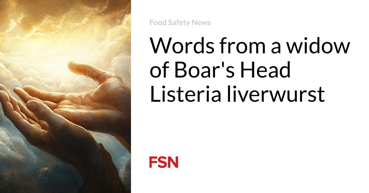 Words from a widow of Boar's Head Listeria liverwurst | Food Safety News
