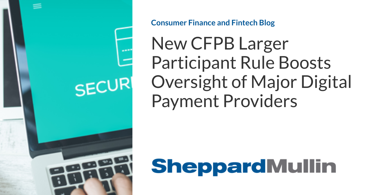 New CFPB Larger Participant Rule Boosts Oversight of Major Digital ...