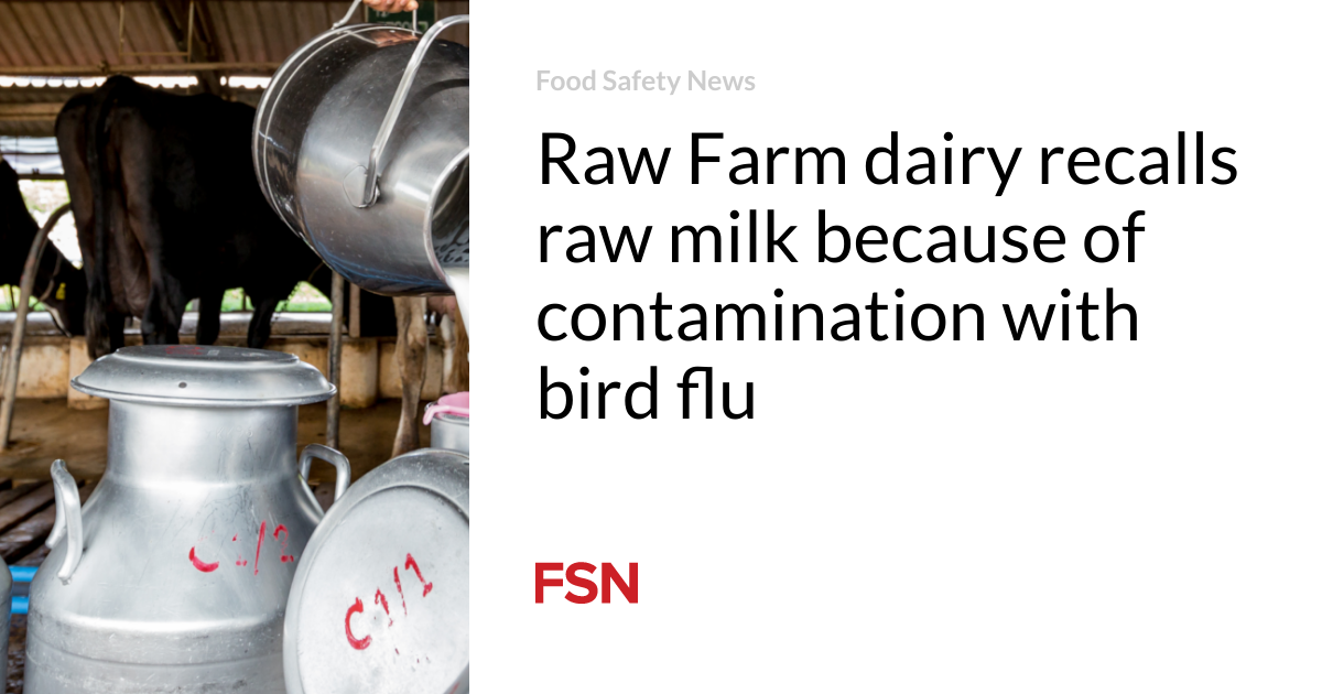 Raw Farm dairy recalls raw milk because of contamination with bird flu ...