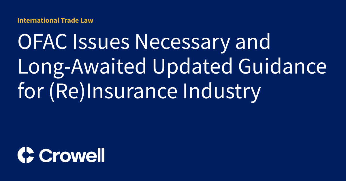 OFAC Issues Necessary and Long-Awaited Updated Guidance for (Re)Insurance Industry ...