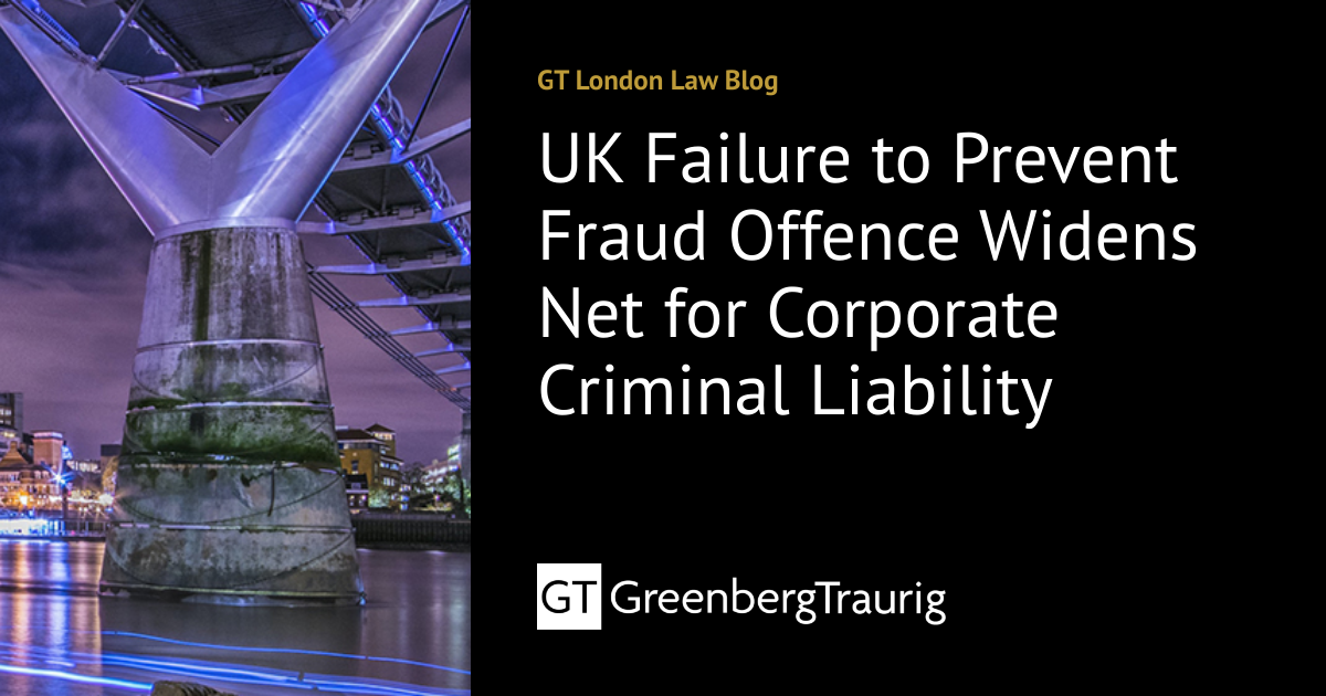 UK Failure to Prevent Fraud Offence Widens Net for Corporate Criminal ...