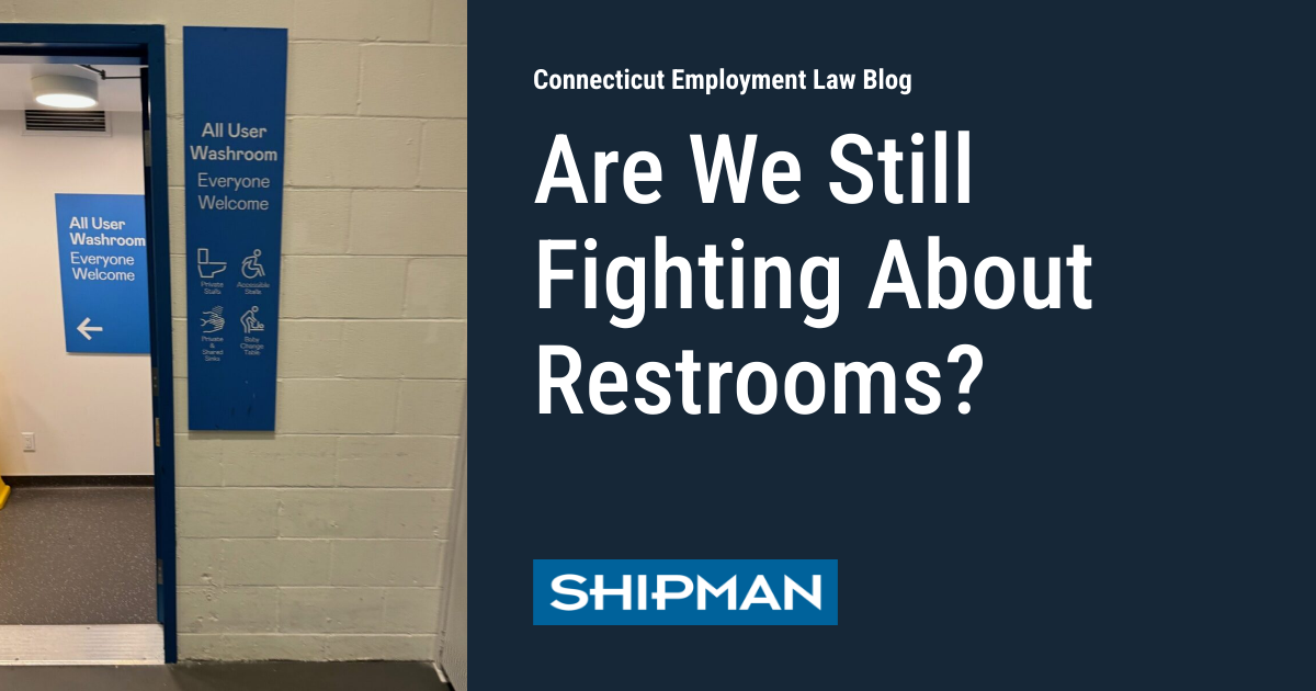 Are We Still Fighting About Restrooms? | Connecticut Employment Law Blog