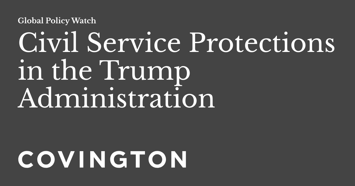 Civil Service Protections in the Trump Administration | Global Policy Watch