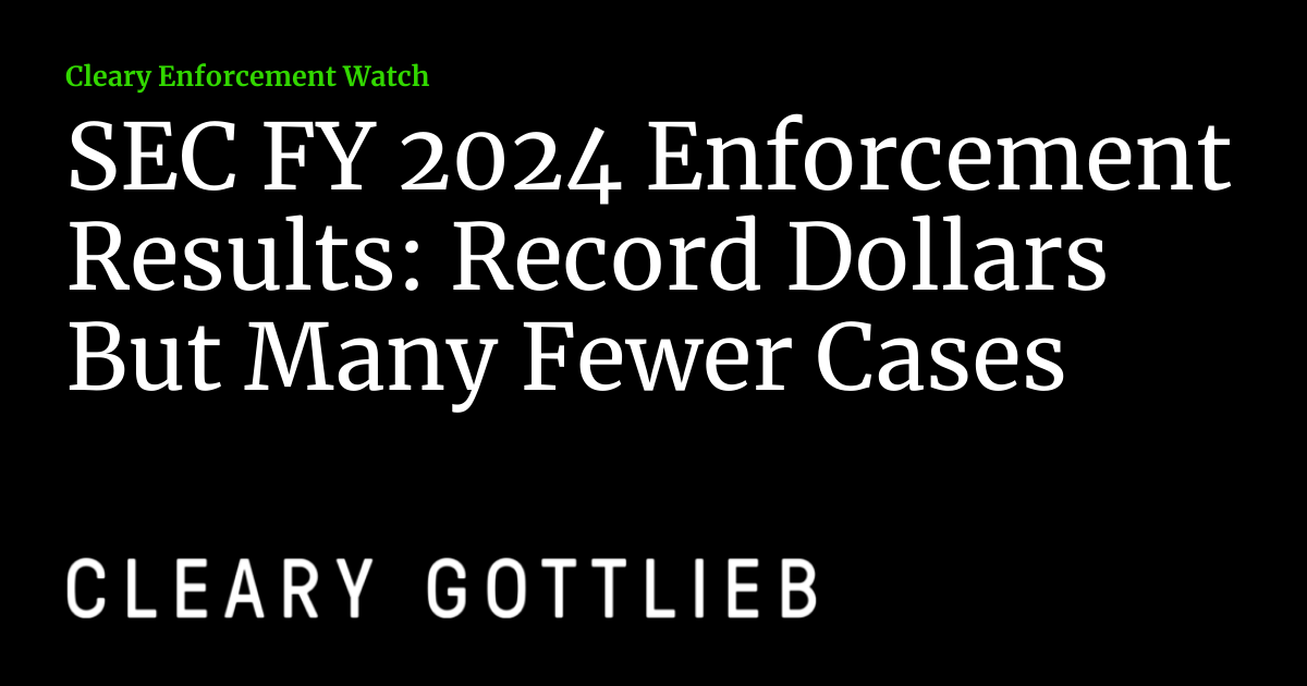 SEC FY 2024 Enforcement Results: Record Dollars But Many Fewer Cases ...