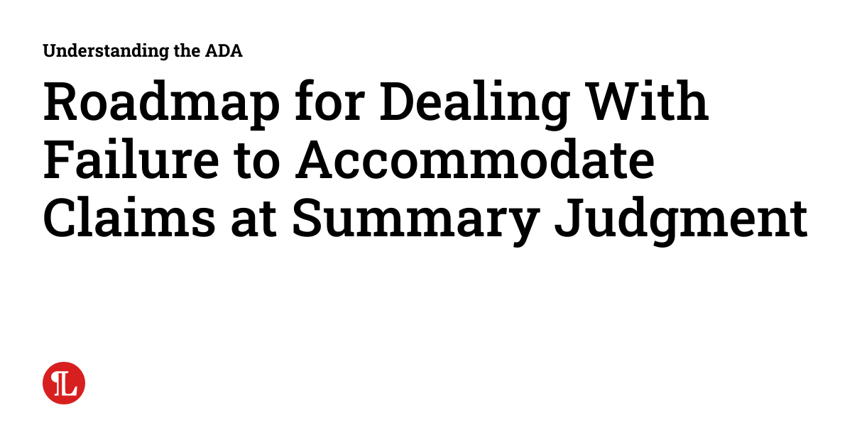 Roadmap for Dealing With Failure to Accommodate Claims at Summary ...
