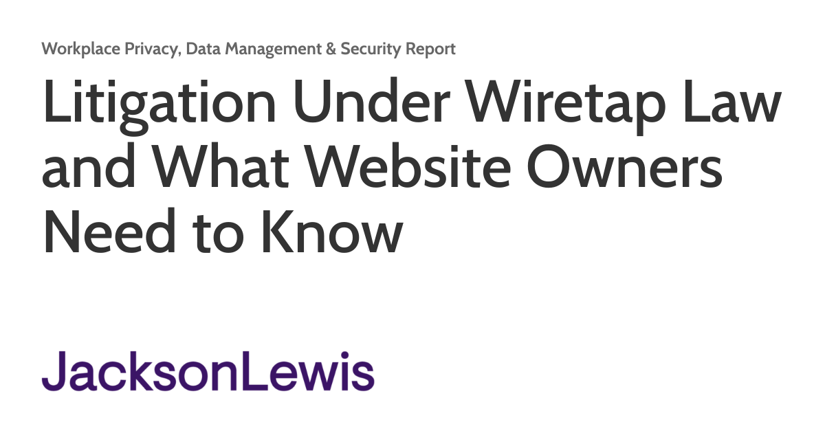 Litigation Under Wiretap Law and What Website Owners Need to Know ...