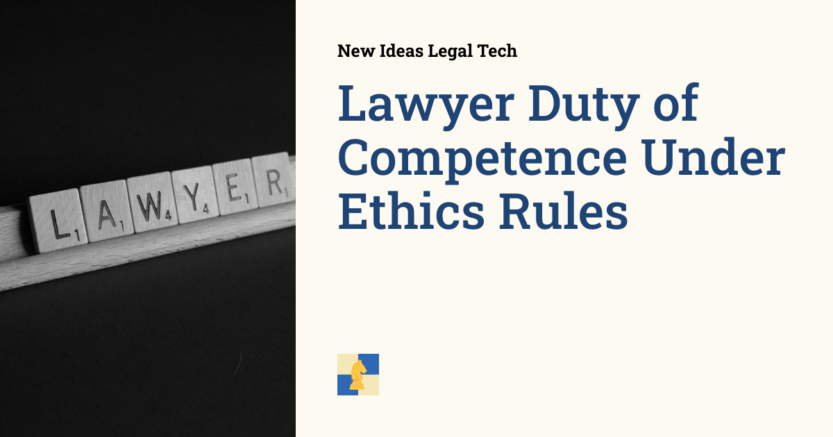 Lawyer Duty of Competence Under Ethics Rules | New Ideas Legal Tech