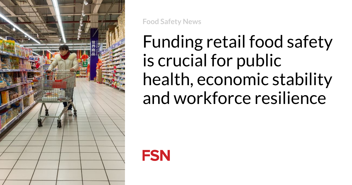 Funding retail food safety is crucial for public health, economic ...