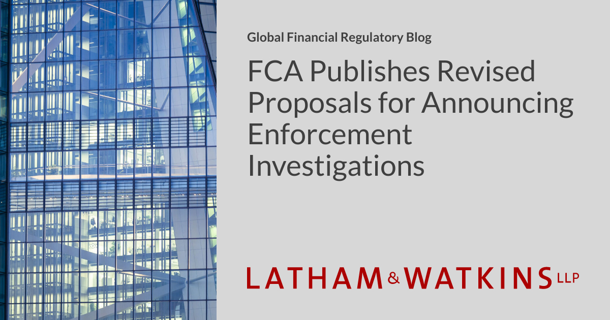 FCA Publishes Revised Proposals for Announcing Enforcement Investigations | Global Financial ...
