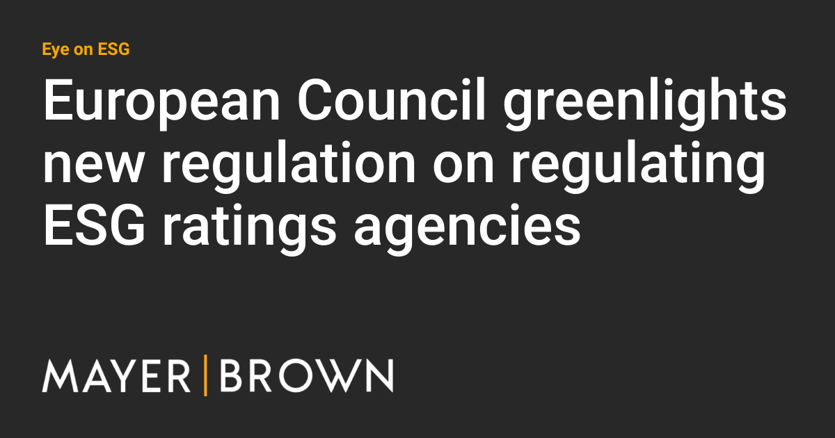 European Council greenlights new regulation on regulating ESG ratings ...