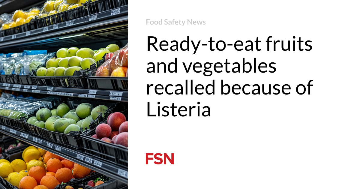 Ready-to-eat fruits and vegetables recalled because of Listeria | Food ...