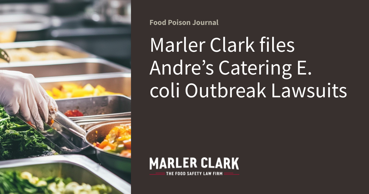 Marler Clark files Andre’s Catering E. coli Outbreak Lawsuits | Food ...